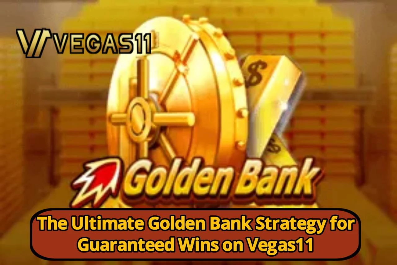 The Ultimate Golden Bank Strategy for Guaranteed Wins on Vegas11
